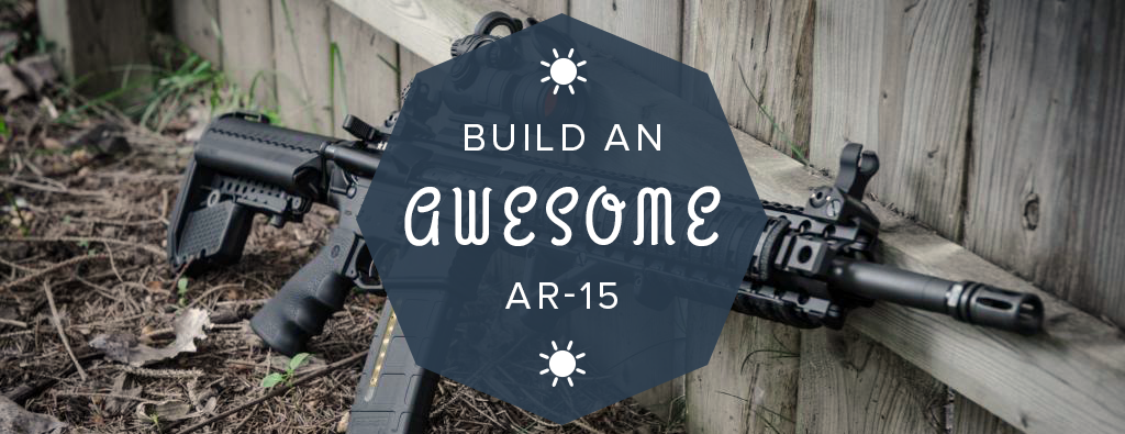 how to build an ar-15 the complete guide – AR-15 Nerd